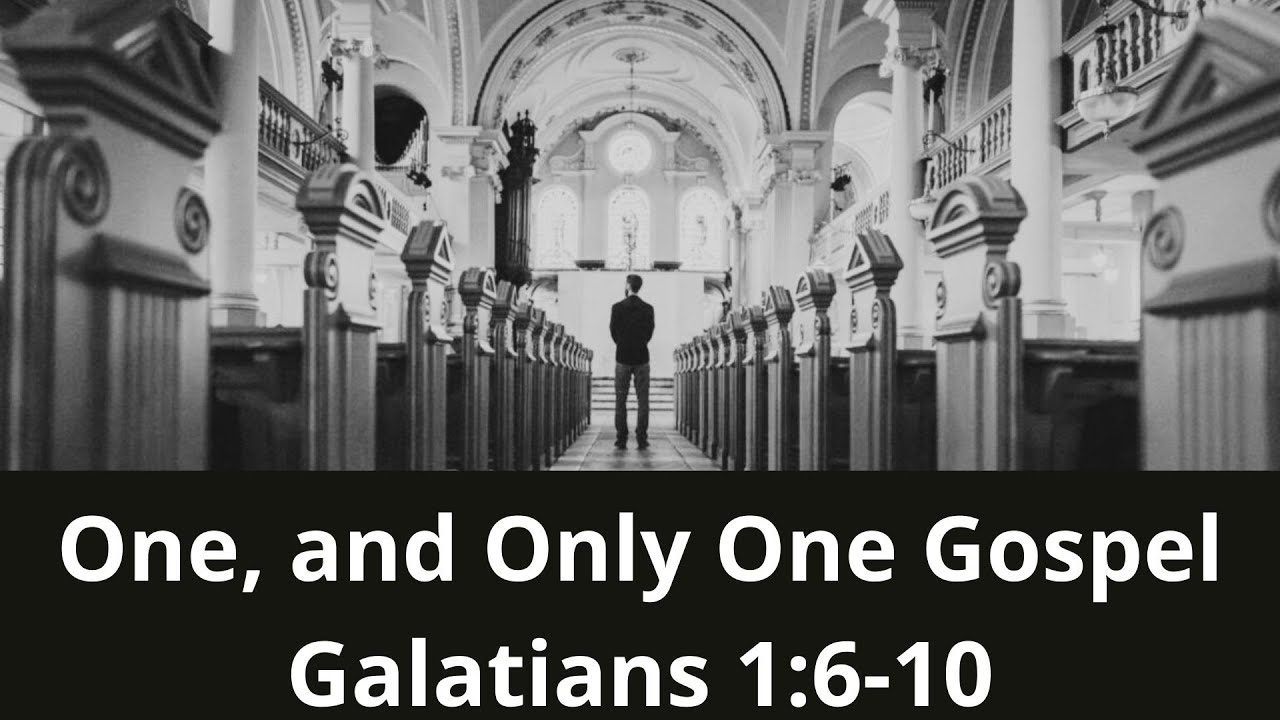 One, and Only One, Gospel - Galatians 1:6-10 - YouTube