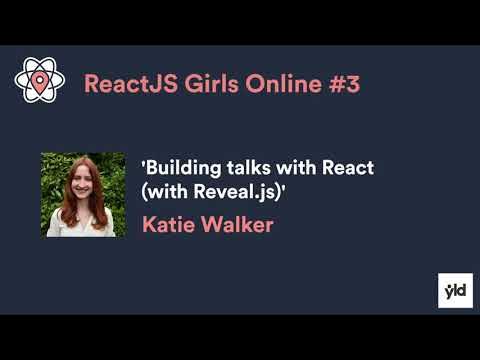 ReactJS Girls Online #3: Katie Walker - "Building talks with React (with Reveal.js)" - YouTube
