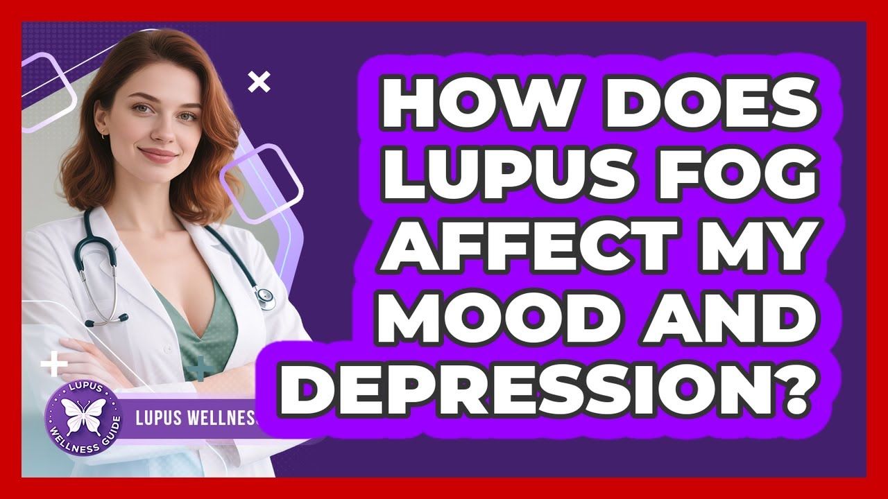 How Does Lupus Fog Affect My Mood And Depression? - Lupus Wellness ...