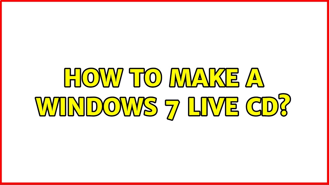 How to make a Windows 7 live cd? (2 Solutions!!) - YouTube