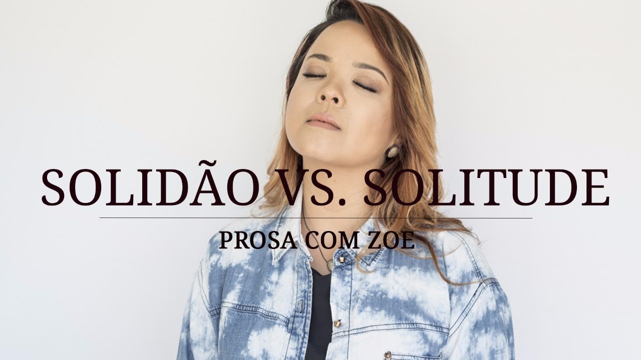 Prosa com Zoe - Solidão x Solitude - YouTube