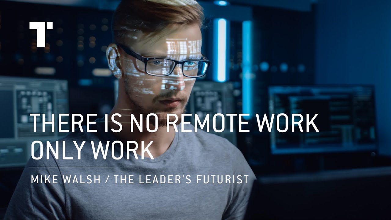 There Is No Remote Work, Only Work | Mike Walsh | Futurist Keynote ...