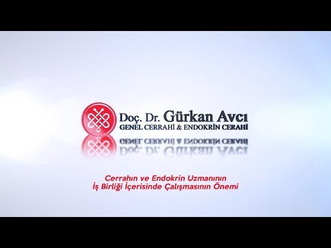 Cerrahın ve Endokrin Uzmanının İş Birliği İçerisinde Çalışmasının Önemi - Doçent Doktor Gürkan Avcı