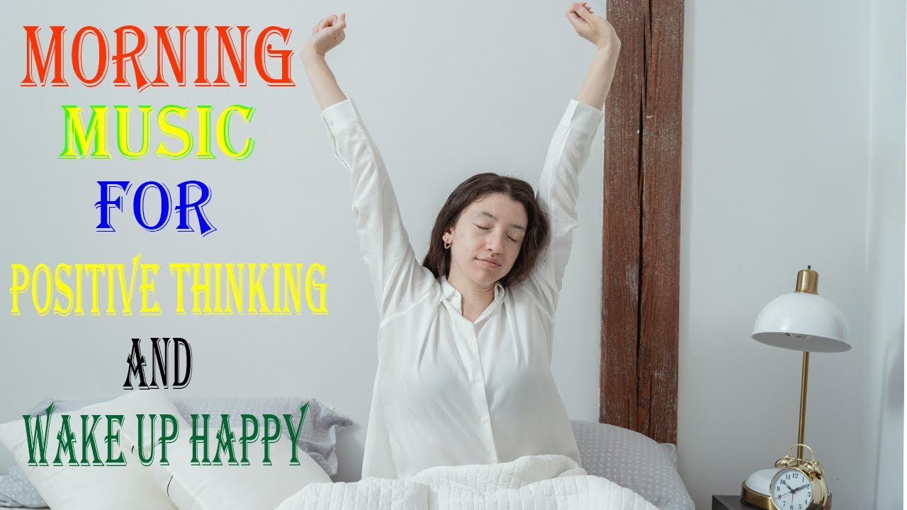 GOOD MORNING MUSIC | Boost Positive Energy | A Beautiful Day - A ...