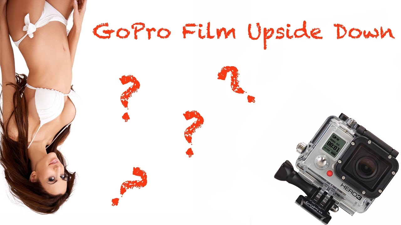 GoPro Film Upside Down Tutorial - YouTube