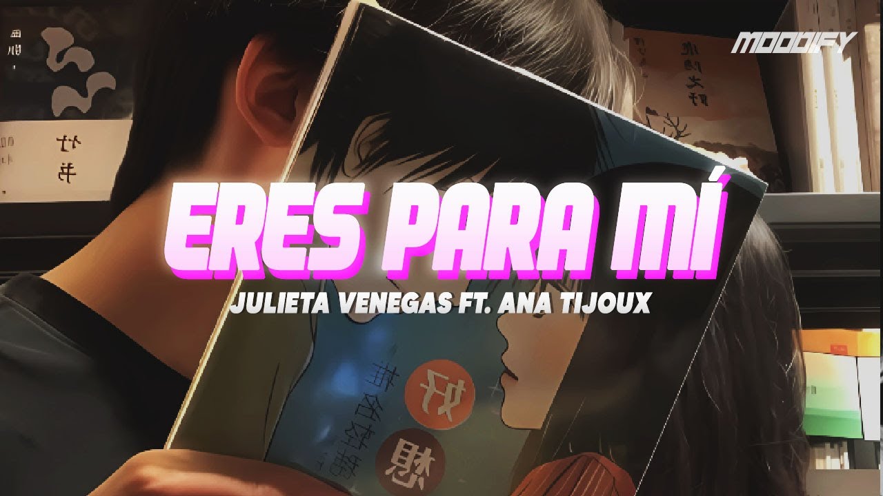 Julieta Venegas, Ana Tijoux - Eres Para Mí (Letra) - YouTube