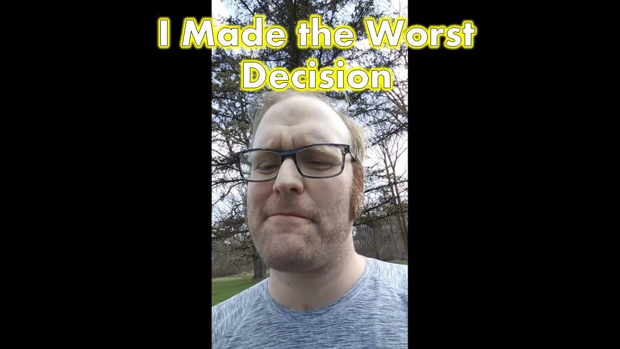 I Made The Worst Decision YouTube i-made-the-worst-decision-youtube