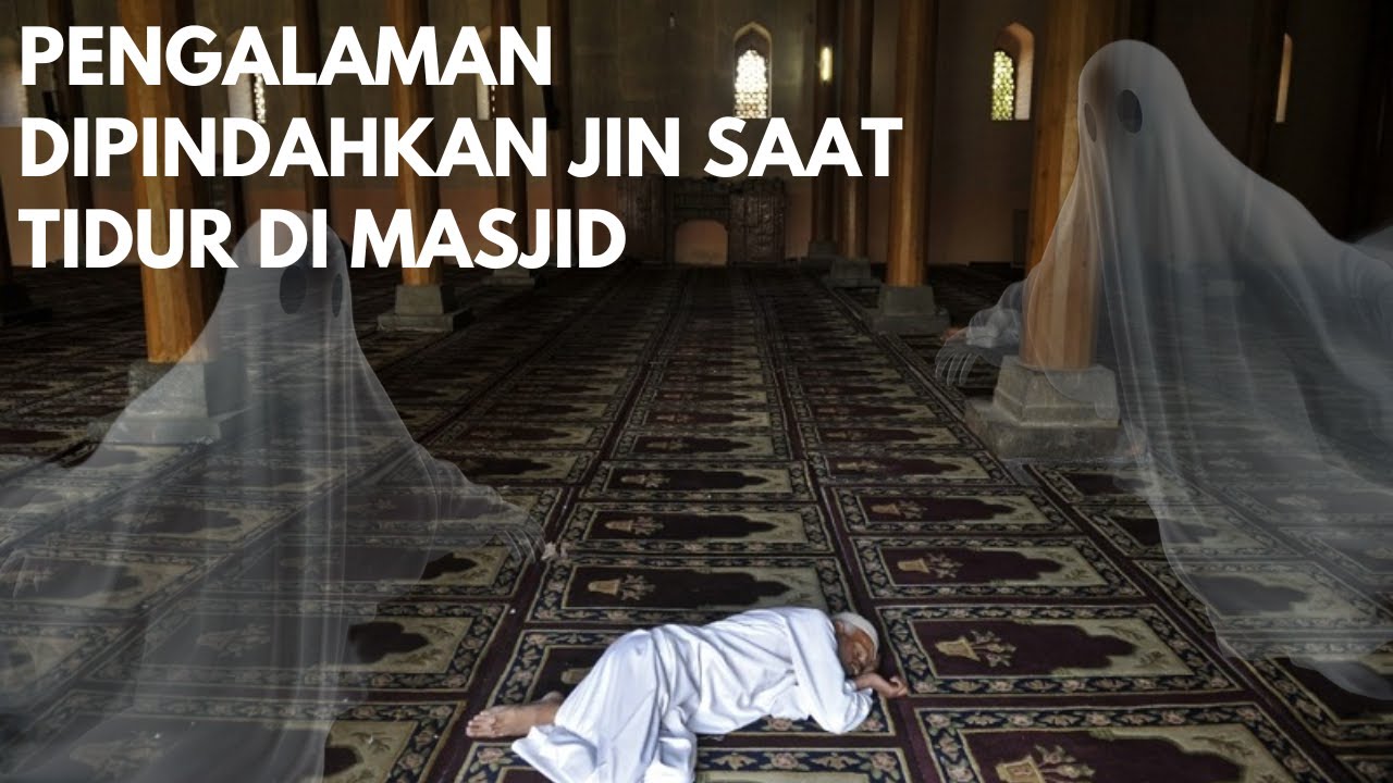 Pengalaman di Pindahkan Jin Saat Tidur Dimasjid - YouTube