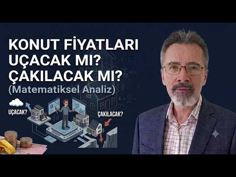 KONUT FİYATLARI UÇACAK MI, ÇAKILACAK MI? | Matematiksel Analiz