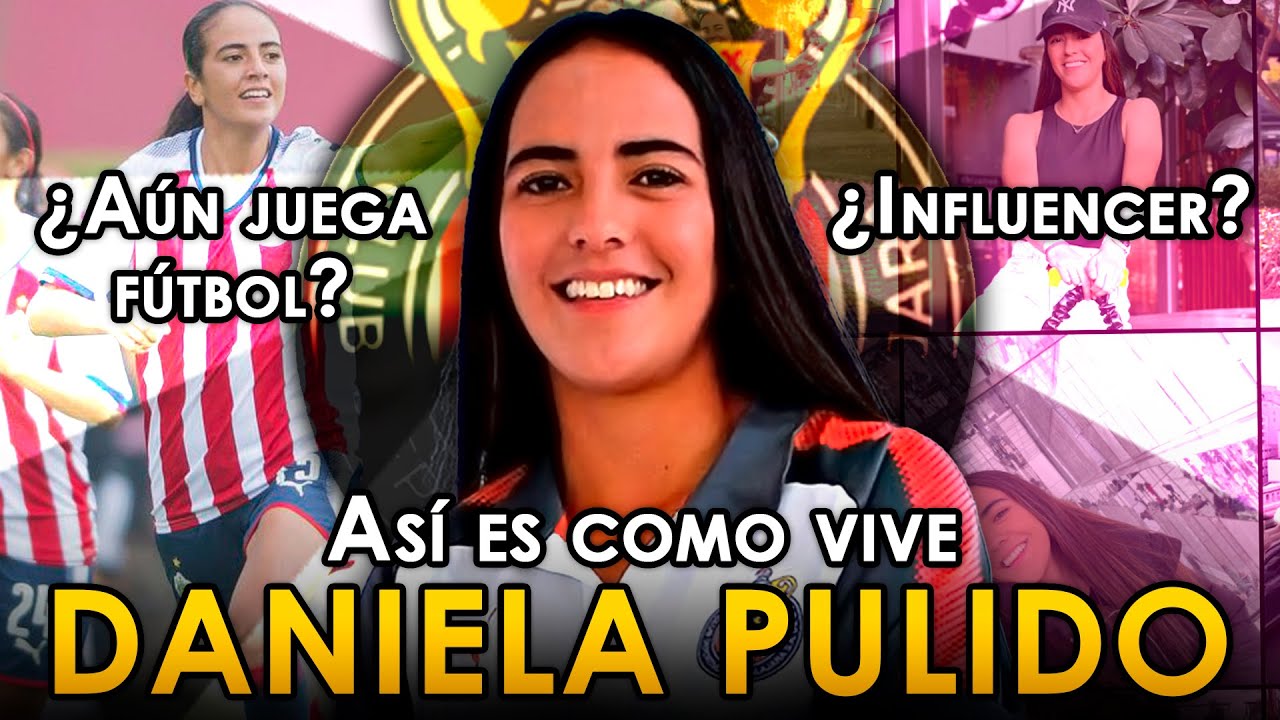 LA VIDA DE DANIELA PULIDO La EX Del CHIVAS Femenino - YouTube