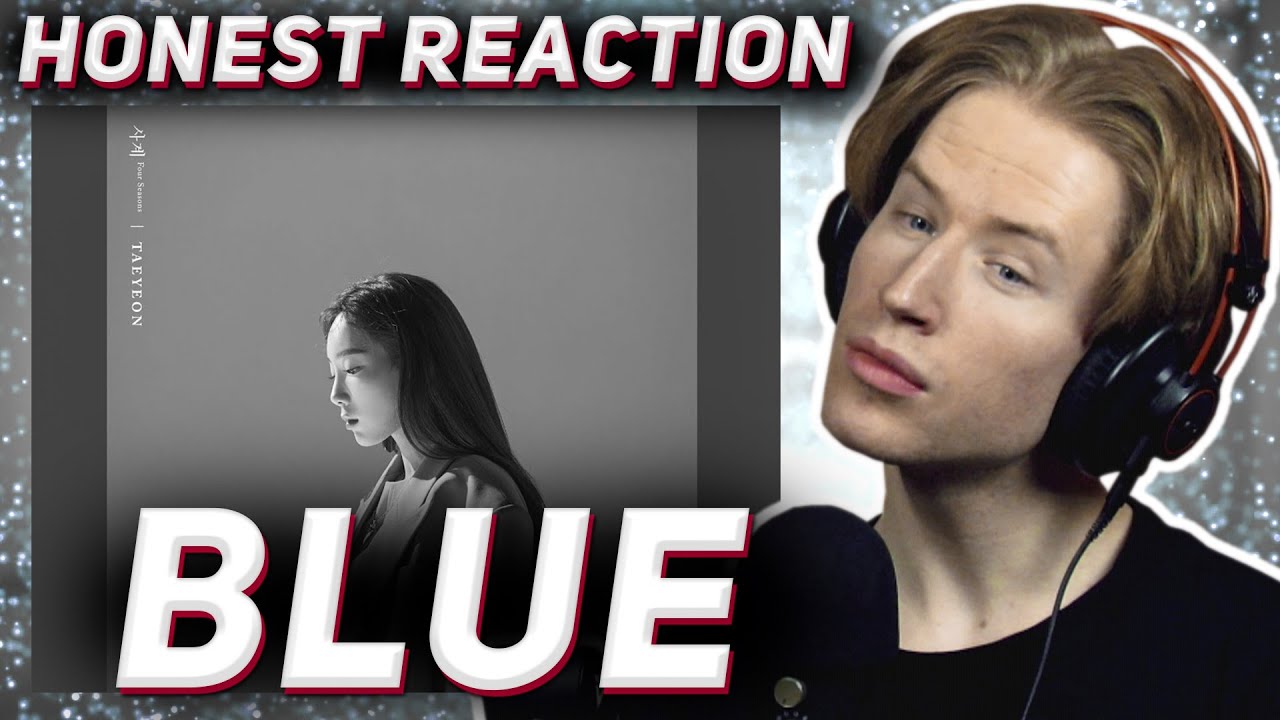 HONEST REACTION to Taeyeon - 'Blue' - YouTube