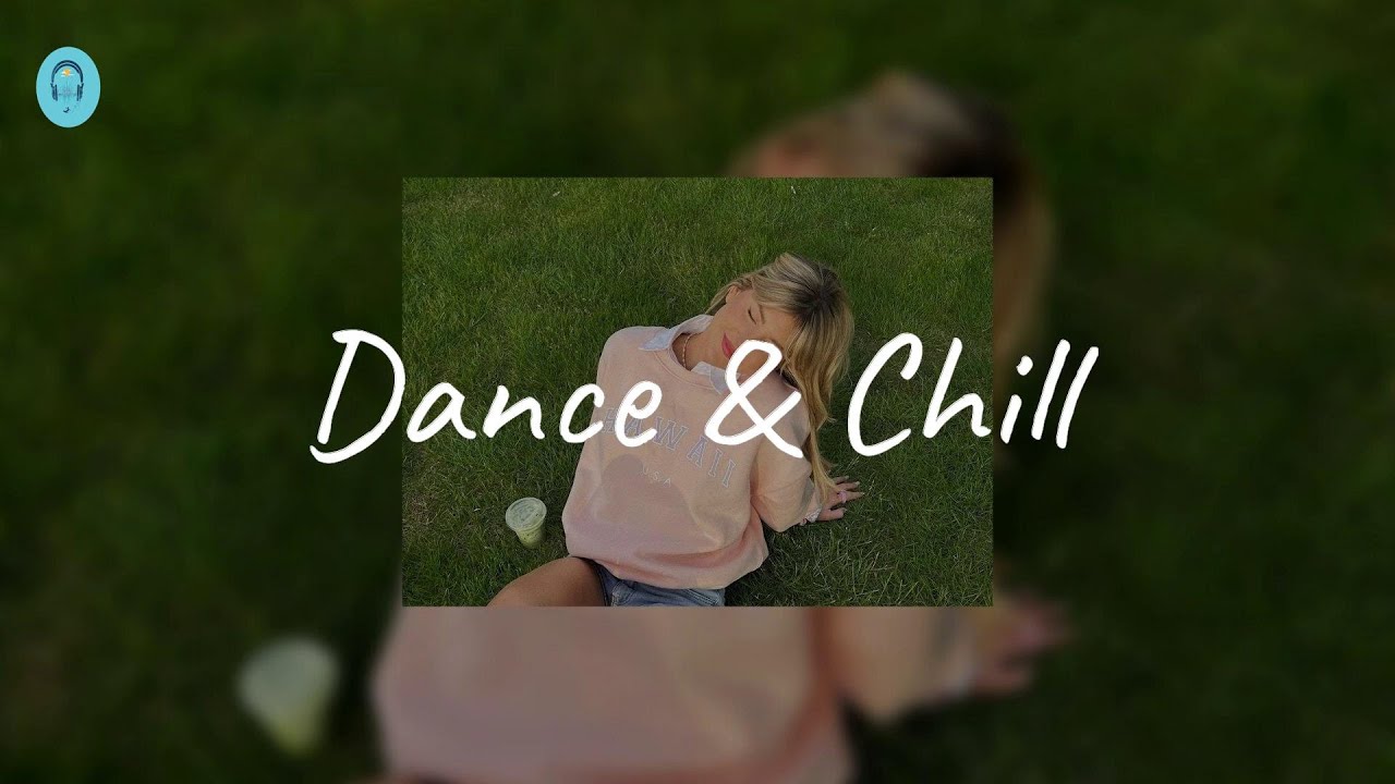 Dance & Chill - Pop mix that make you better - YouTube