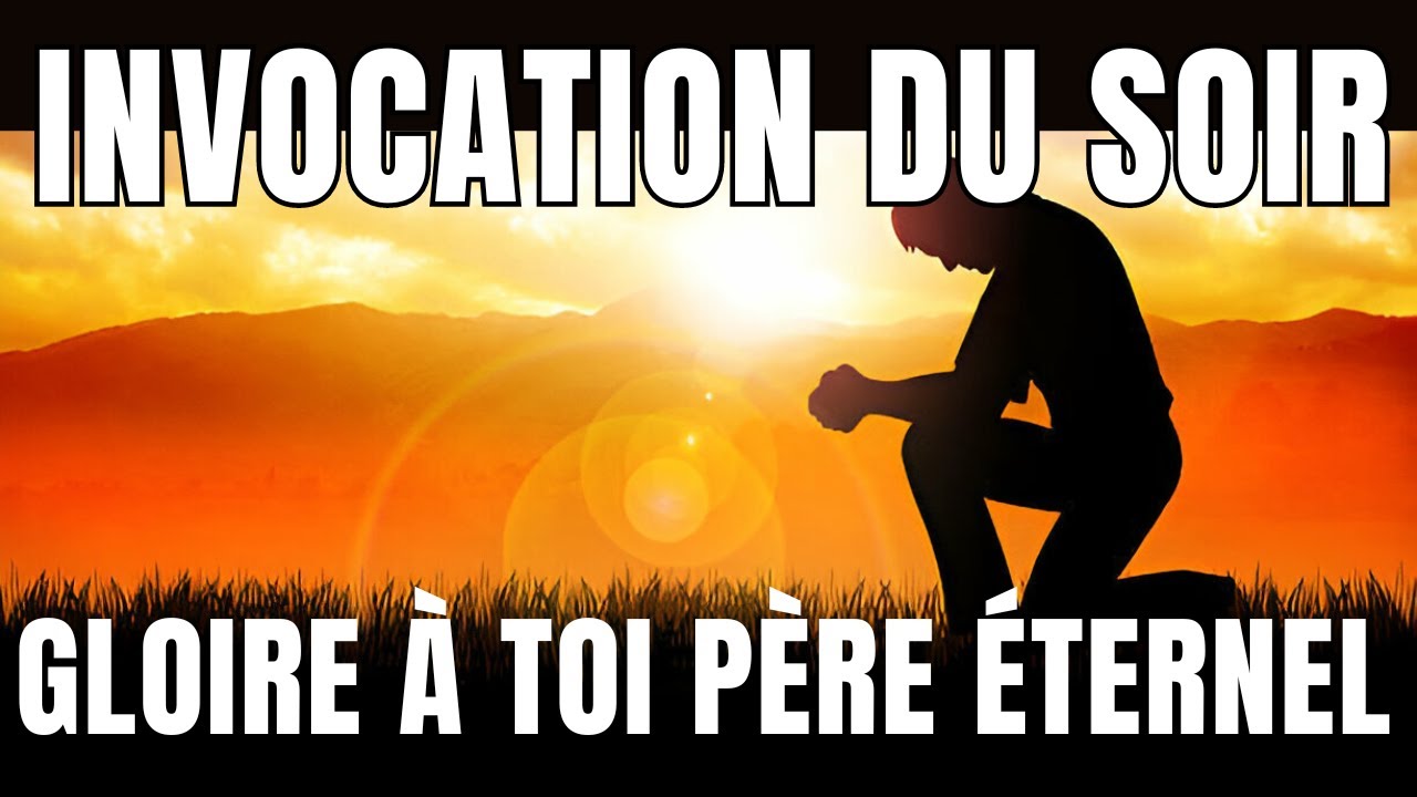 Puissante Invocation du Soir pour Glorifier Dieu - Prière du Soir Intense - YouTube