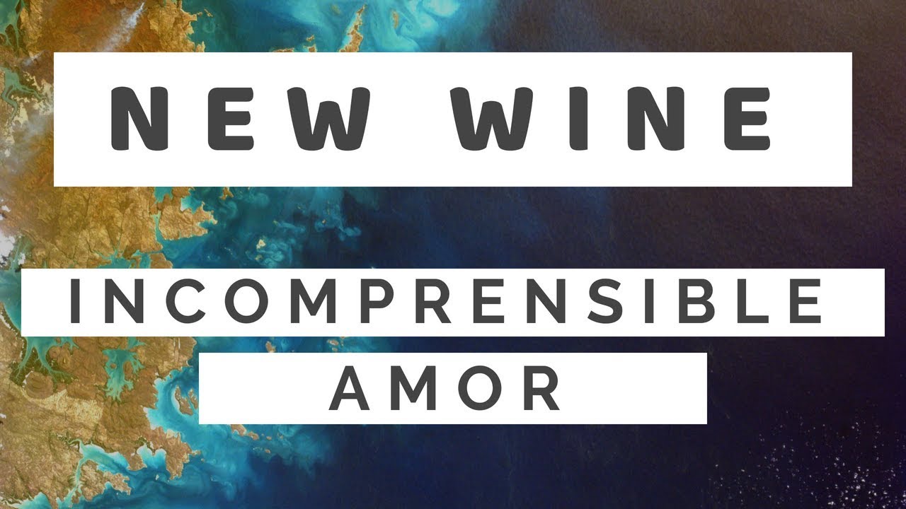 Incomprensible Amor - New Wine - YouTube