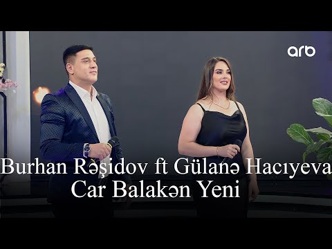 Burhan Rəşidov ft Gülanə Hacıyeva - Car Balakən Yeni (Həmin Zaur | ARB Tv)