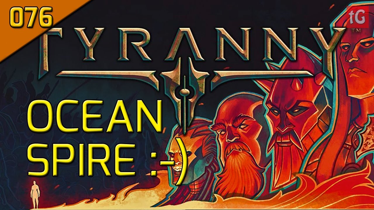Let's Play Tyranny Hard #76 We Open The Great Ocean Spire - Roleplay ...