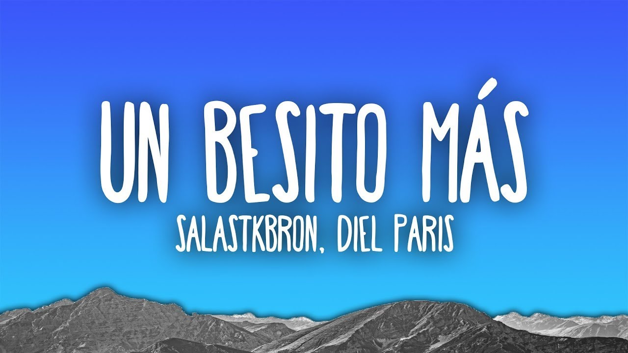 Salastkbron, Diel Paris - Un Besito Más (Letra/Lyrics) - YouTube Music