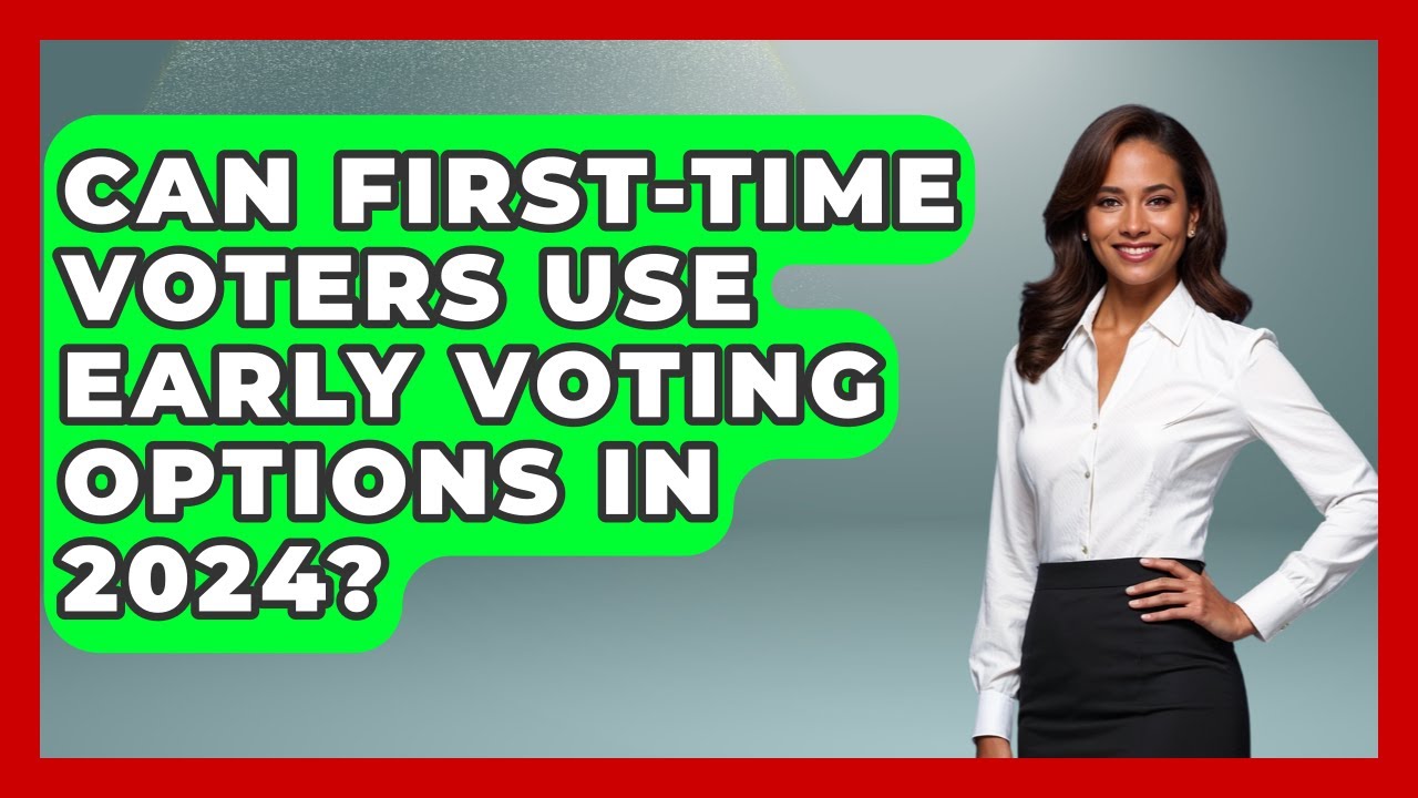 Can First-Time Voters Use Early Voting Options in 2024? | First Time ...