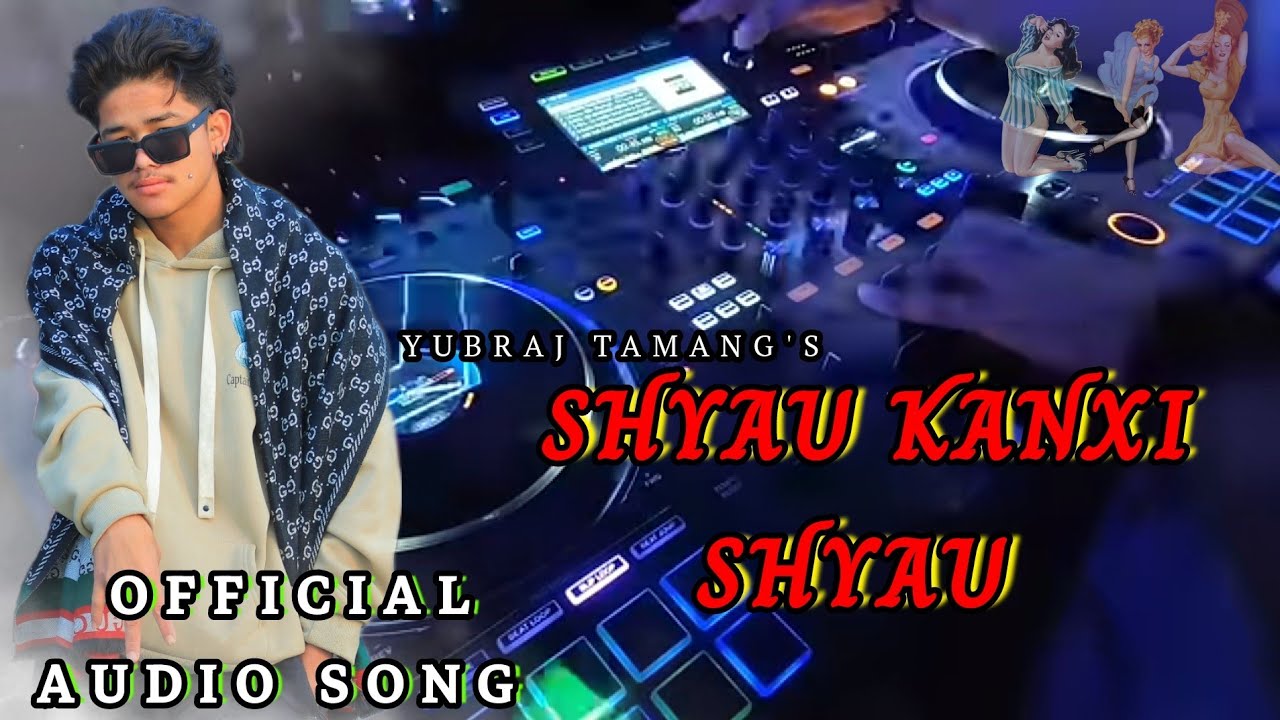 SHYAU KANXI SHYAU •|| New Tamang Rap Song •|| YUBRAJ YONJAN...? - YouTube