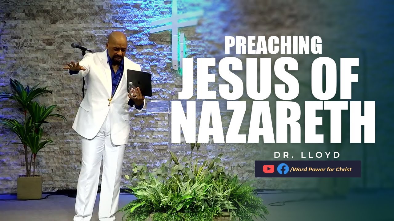 PREACHING JESUS OF NAZARETH | Dr. Lloyd | Word Power for Christ - YouTube