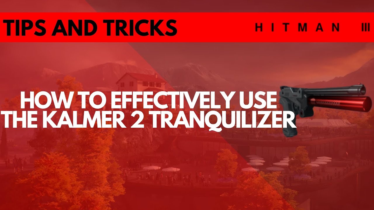 How To Use The Kalmer 2 / Kalmer 1 Tranquilizer Gun | HITMAN 3 Tips And ...