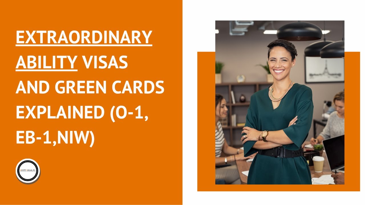 Extraordinary Ability Visas and Green Cards Explained (O-1, EB-1, NIW ...