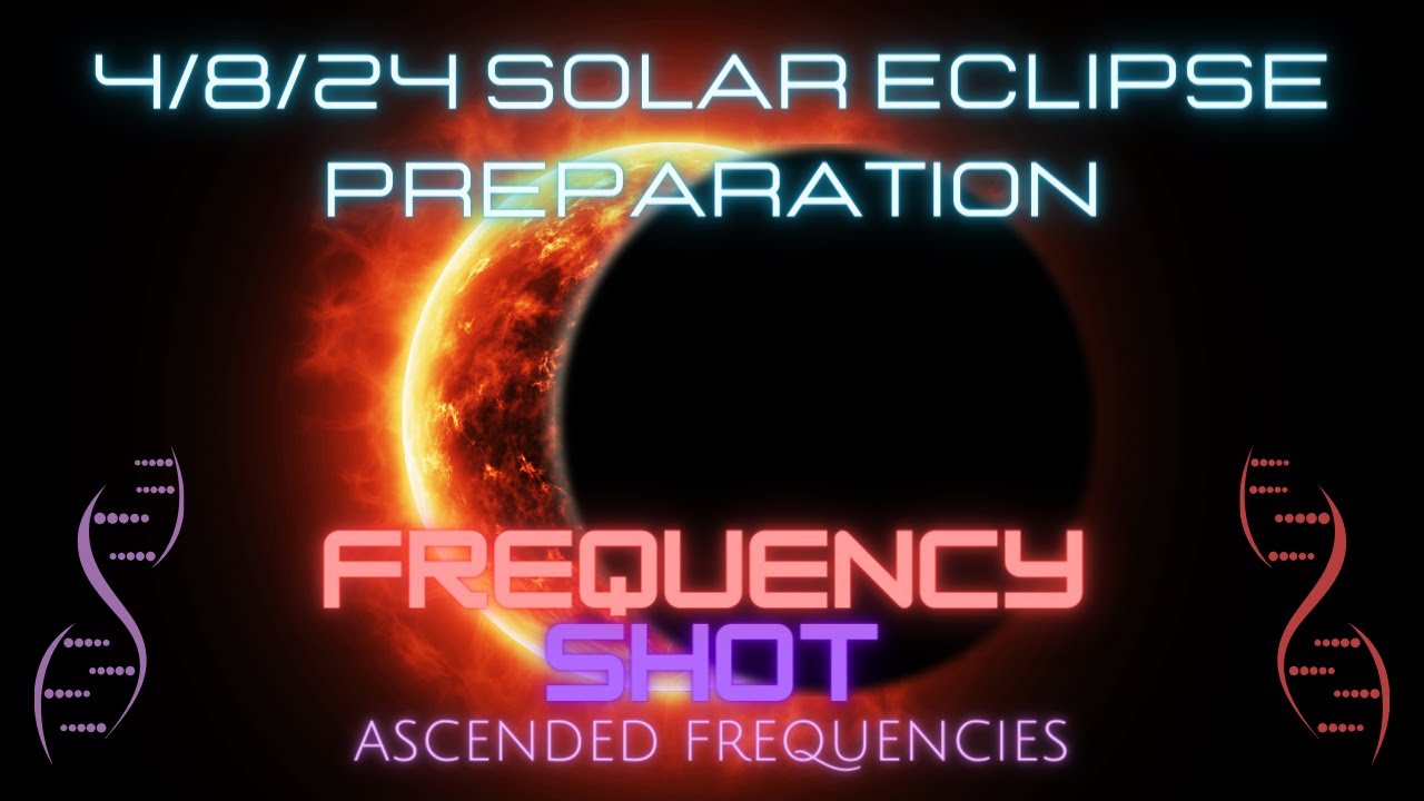 4/8/24 Solar Eclipse Preparation Frequency -Listen To Align Your Energy for The Coming Cosmic ...