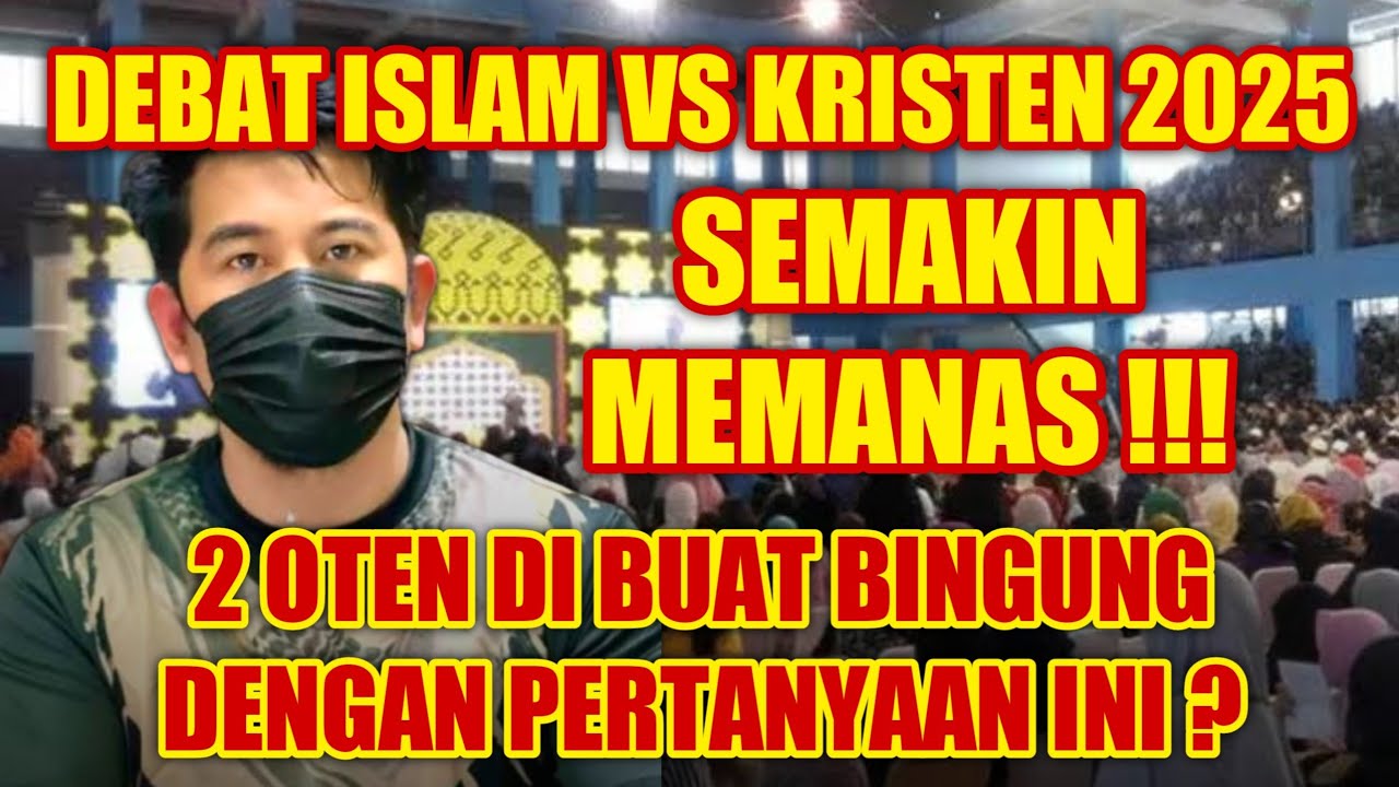 DEBAT AGAMA ISLAM VS KRISTEN TERBARU 2025 ! SEMAKIN MEMANAS ! 2 OTEN DI ...