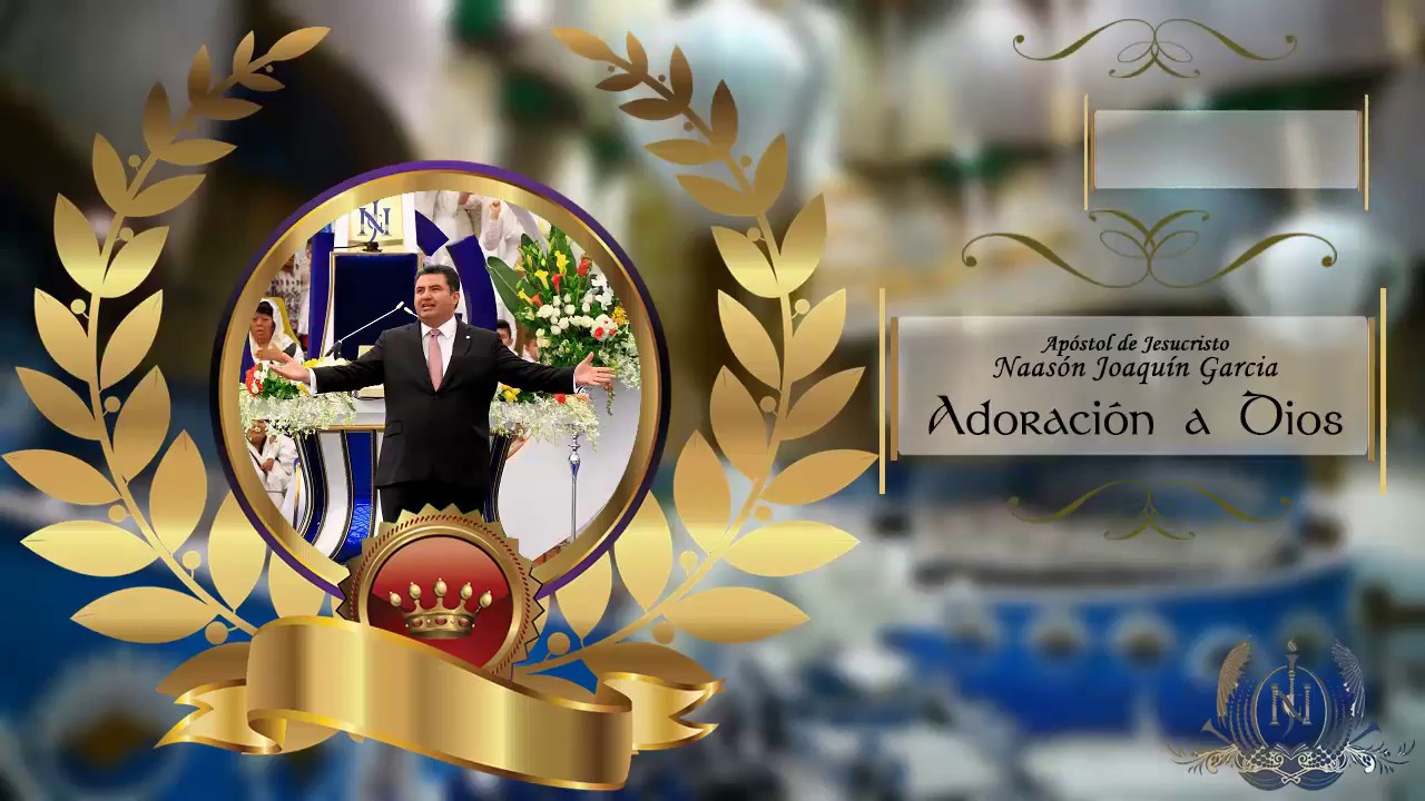 ADORACIÓN A DIOS * APÓSTOL NAASÓN JOAQUÍN GARCÍA * LLDM - YouTube