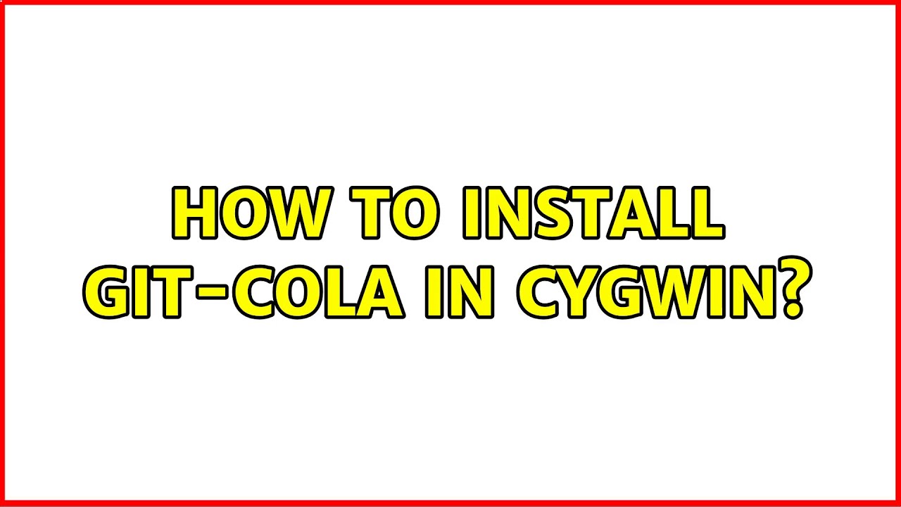 How to install git-cola in cygwin? (2 Solutions!!) - YouTube