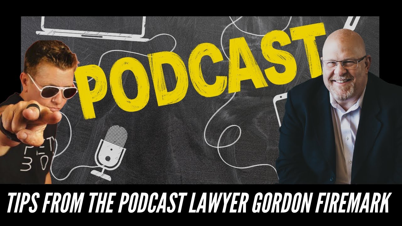 TOP TIPS FROM THE PODCAST LAWYER GORDON FIREMARK #Podcast - YouTube