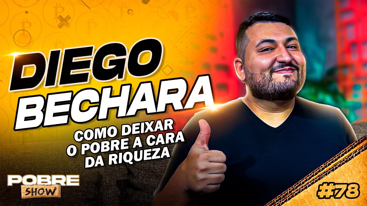 COMO DEIXAR O POBRE A CARA DA RIQUEZA - DIEGO BECHARA - Pobre Show #78 ...