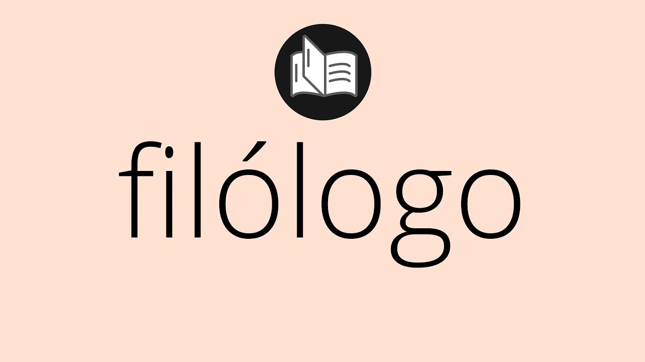 Que significa FILÓLOGO • filólogo SIGNIFICADO • filólogo DEFINICIÓN ...