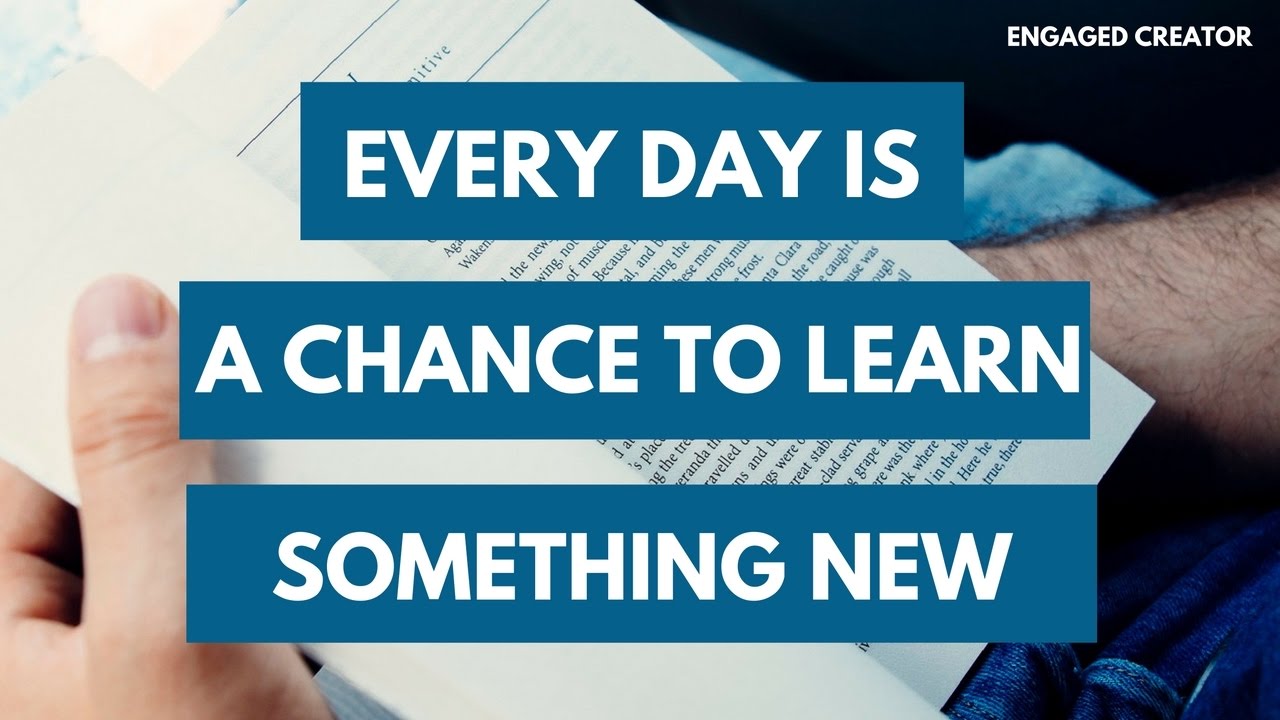 Everyday Is A Chance To Learn Something New - YouTube