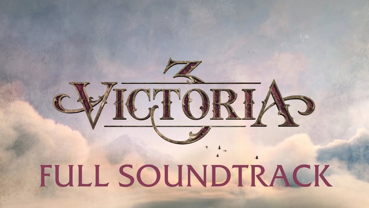 FULL Victoria 3 OST | inc. Songs of the Homeland, Victoria 2 Remastered ...