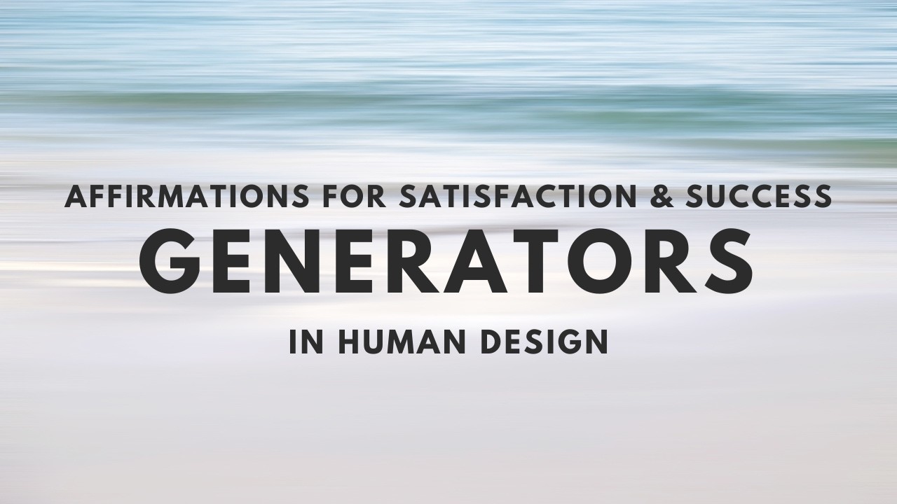 AFFIRMATIONS for GENERATORS in Human Design | Satisfaction & Alignment ...