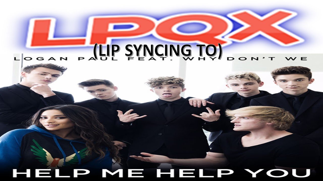 Logan Paul - Help Me Help You ft. Why Don't We (Lip Sync video) (LPQX ...