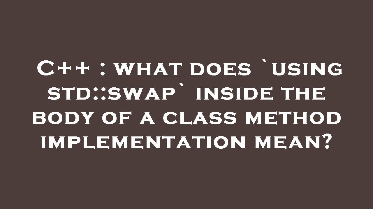 C++ : what does `using std::swap` inside the body of a class method implementation mean? - YouTube