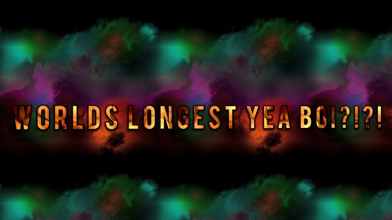 Worlds longest "yea boi"??? - YouTube