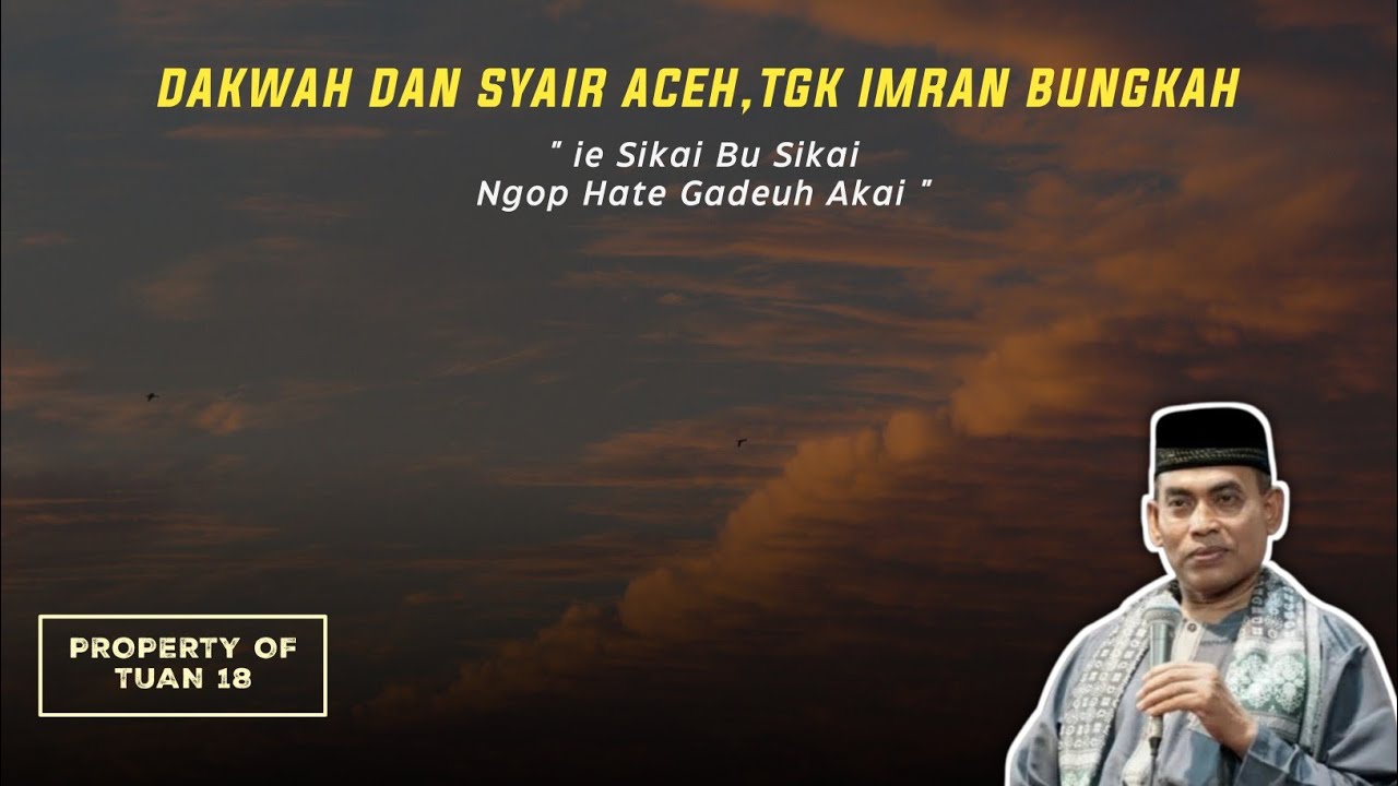 DAKWAH ACEH TGK IMRAN BUNGKAH - MEUNYOE HUDEP HANA MANFAAT ,JEUT LAKE ...