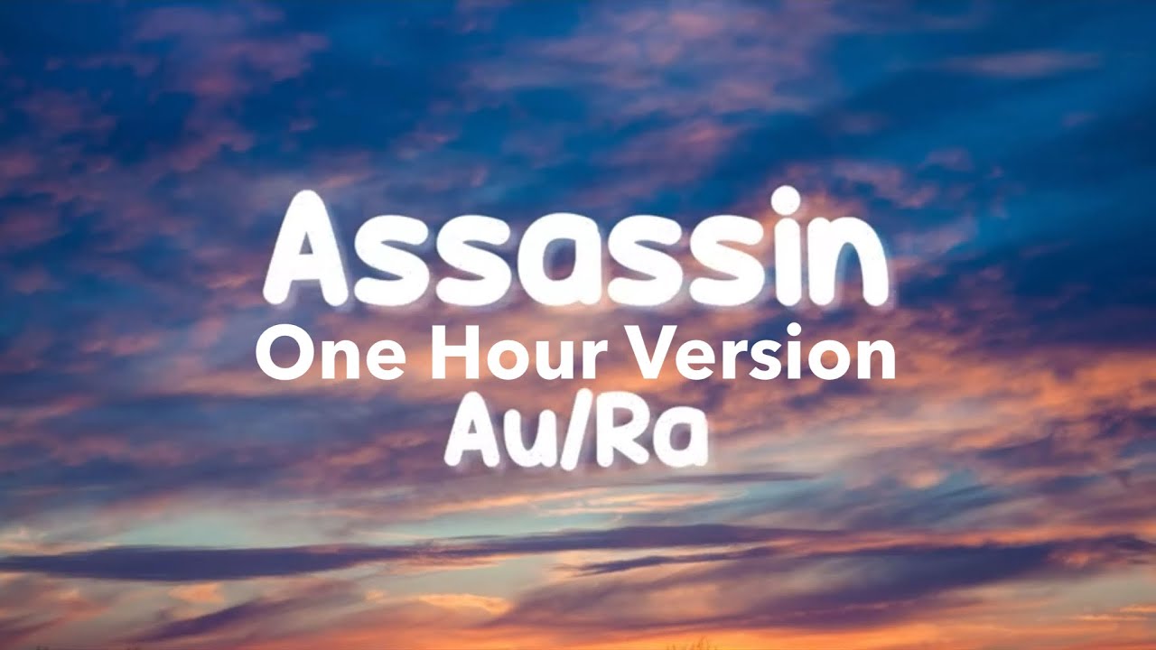 Assassin - AU/RE - Lyrics - 1 Hour Version/Loop - YouTube