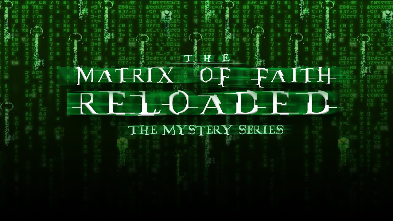 The Mystery Series : The Matrix of Faith:Reloaded - YouTube