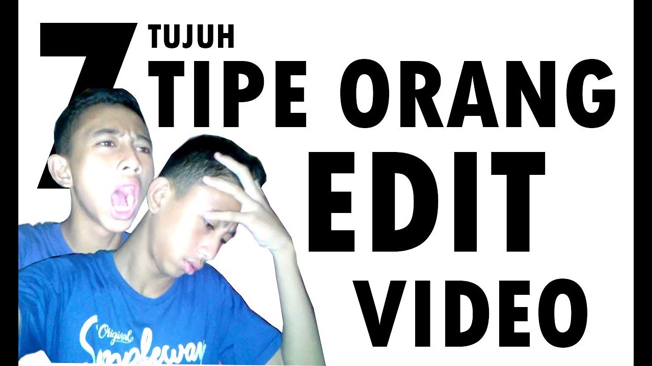Tipe tipe orang Ngedit Video - YouTube