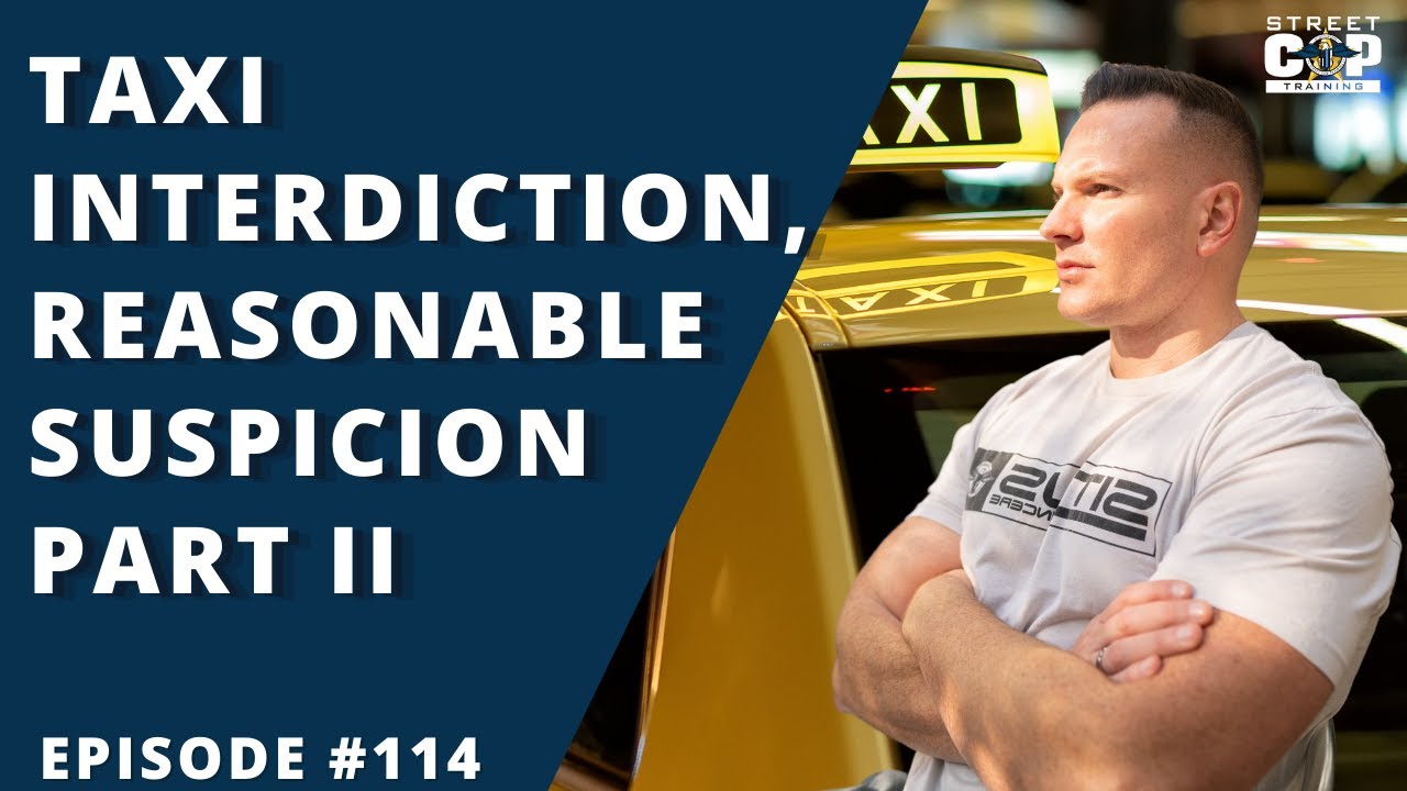 Street Cop Podcast #114 Taxi Interdiction, RAS, Permissible Questions ...