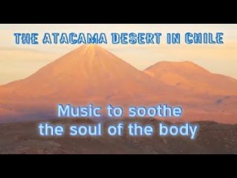 The Atacama Desert in Chile | Music for body and soul