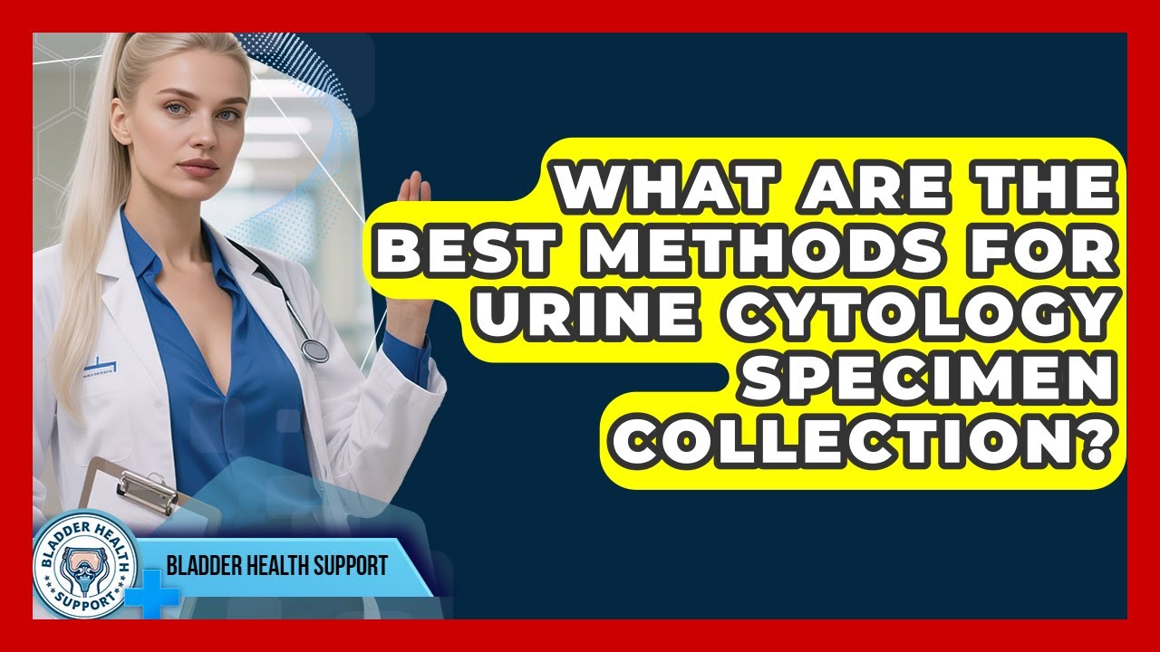 What Are The Best Methods For Urine Cytology Specimen Collection ...