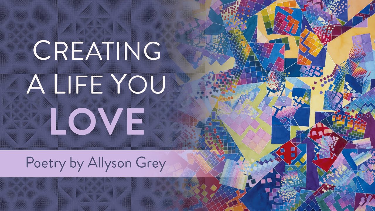 Creating a Life You Love | Poetry by Allyson Grey - YouTube