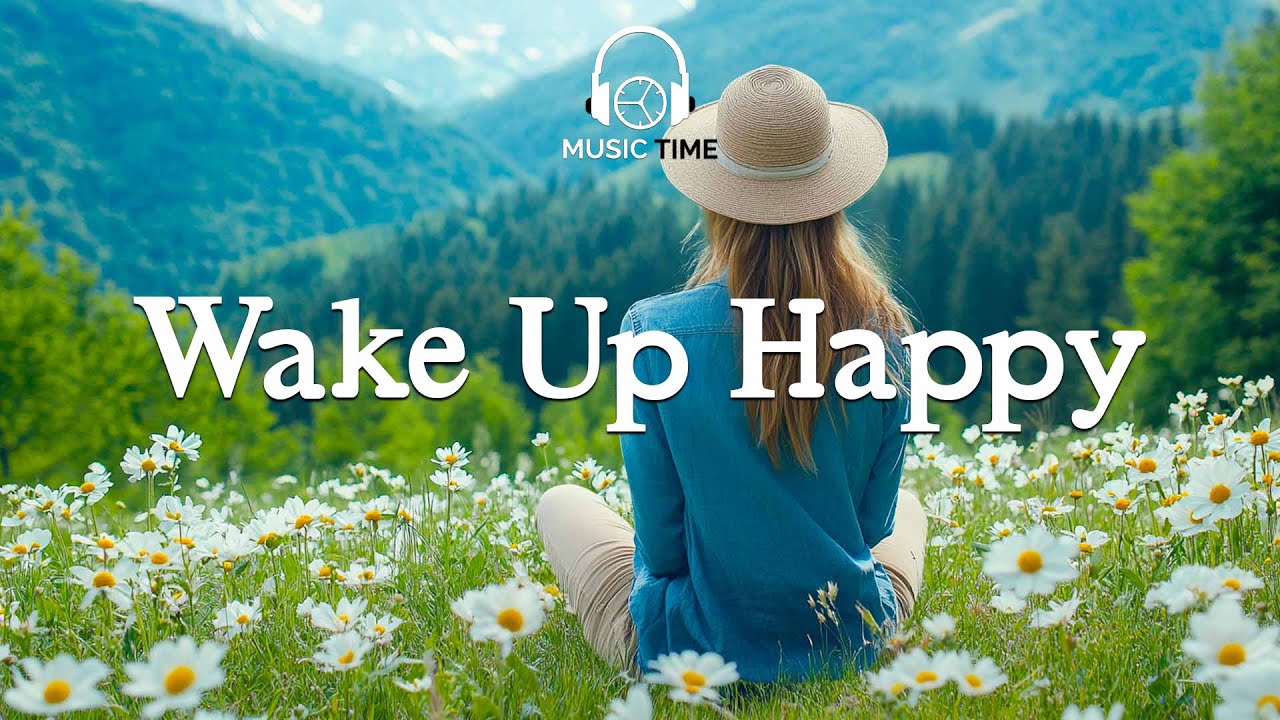 Wake up happy 🌷 Chill morning songs to start your day | An Indie/Pop ...