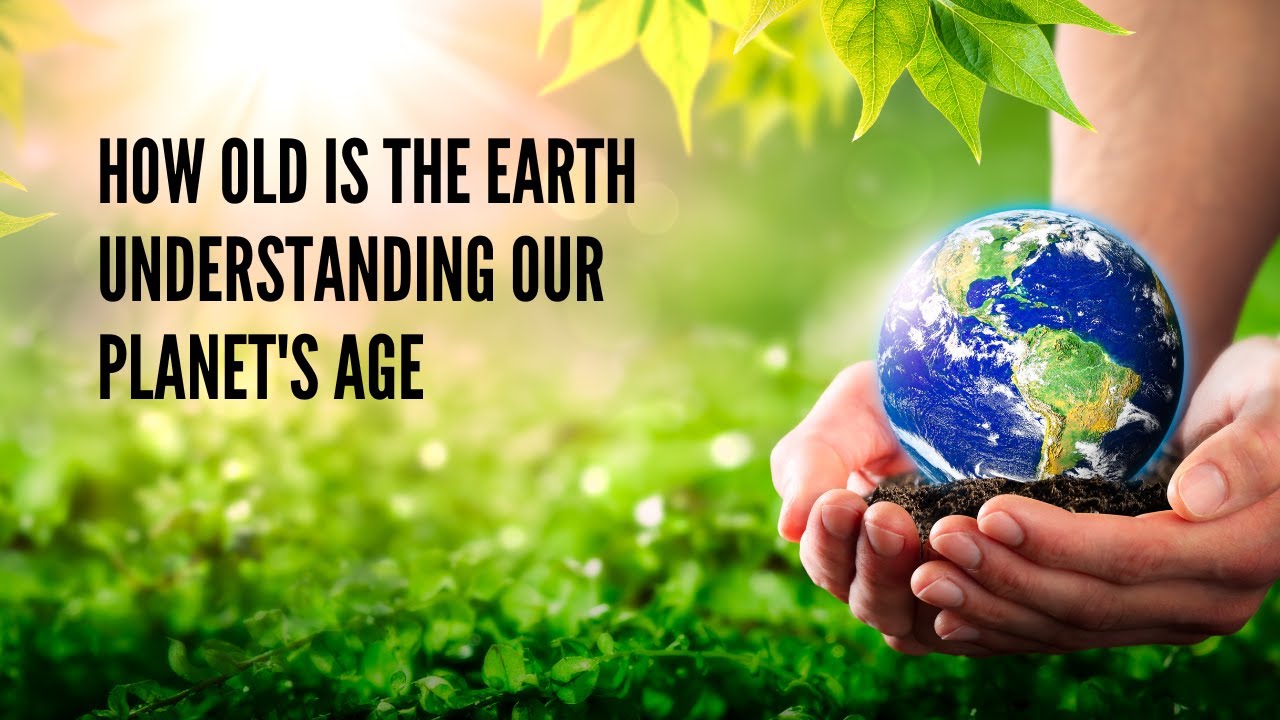How Old Is the Earth Understanding Our Planet's Age - YouTube