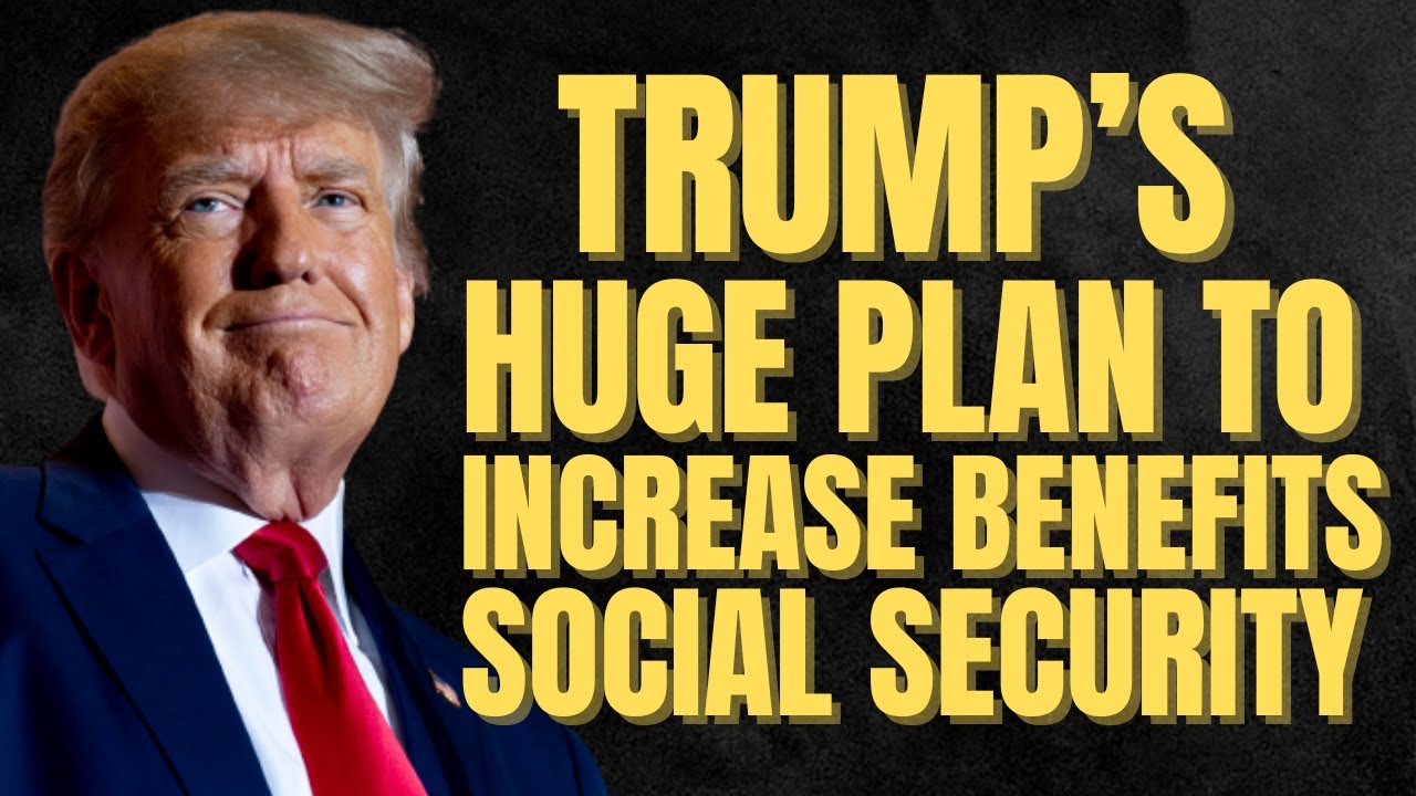 Trump's BIG Plan For INCREASING Social Security Benefits | SSA, SSI ...